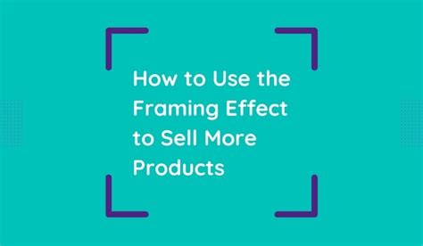 How To Use The Framing Effect To Sell More Products