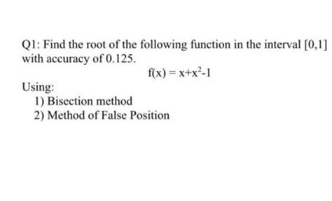 Solved Q1 Find The Root Of The Following Function In The