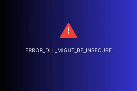 Errordllmightbeinsecure Tested Ways To Fix It