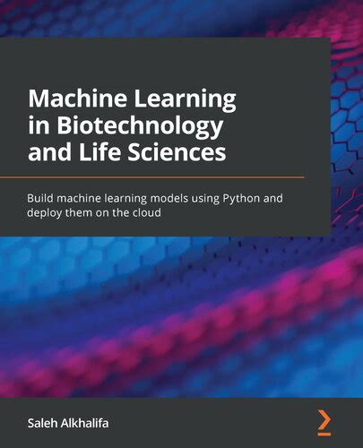 Machine Learning In Biotechnology And Life Sciences Build Machine
