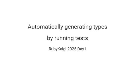 Automatically Generating Types By Running Tests Speaker Deck