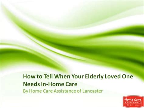 Ppt How To Tell When Your Elderly Loved One Needs In Home Care