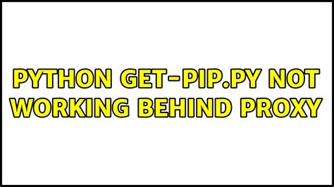 Python Get Pippy Not Working Behind Proxy Youtube