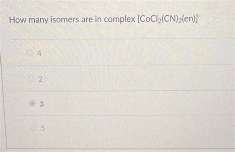 Solved How Many Isomers Are In Complex [cocl2 Cn 2 En ]− 4 2