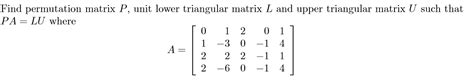 Solved Find Permutation Matrix P Unit Lower Triangular Chegg