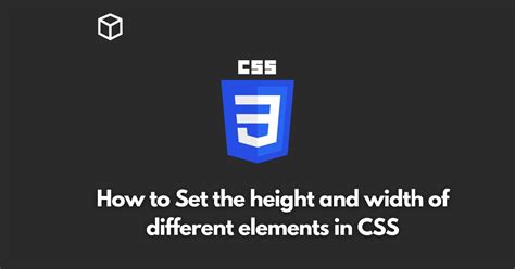 How To Set The Height And Width Of Different Elements In Css Programming Cube