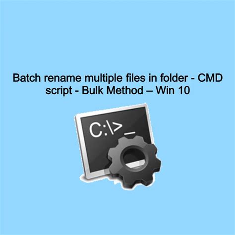 Batch Rename Multiple Files In Folder Cmd Script Bulk Method Win