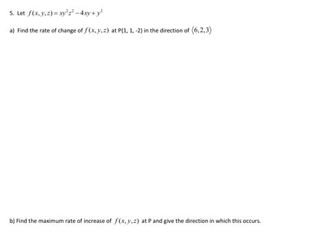 Solved 5 Let F X Y Z Xy2z2−4xy Y2 A Find The Rate Of