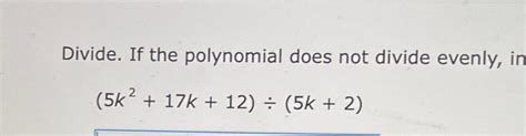 Solved Divide If The Polynomial Does Not Divide Evenly Chegg