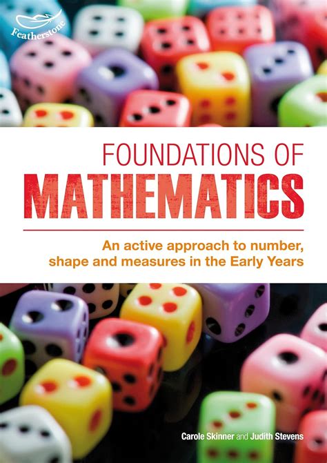 Foundations Of Mathematics An Active Approach To Number Shape And Measures In The