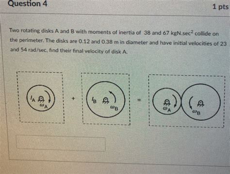 Solved Question 4 1 Pts Two Rotating Disks A And B With