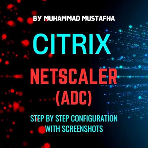 Citrix Netscaler Adc Configuration Guide Step By Step Configuration