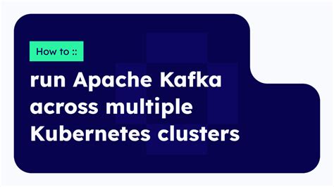 How To Run Apache Kafka Across Multiple Kubernetes Clusters Oso