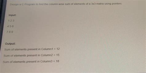 Solved Design A C Program To Find The Column Wise Sum Of