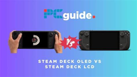 Steam Deck OLED Vs Steam Deck LCD Should You Upgrade PC Guide