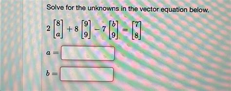 Solved Solve For The Unknowns In The Vector Equation