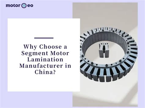 Why Choose A Segment Motor Lamination Manufacturer In China