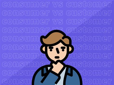 Consumer Vs Customer What Is The Difference