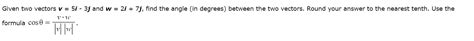 Solved Given Two Vectors V I J And W I J Find The Angle Chegg Com