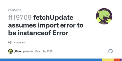 Fetchupdate Assumes Import Error To Be Instanceof Error · Issue 19709 · Vitejsvite · Github