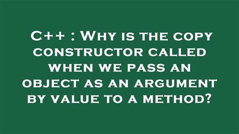 C Why Is The Copy Constructor Called When We Pass An Object As An Argument By Value To A