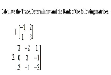 Solved Calculate The Trace Determinant And The Rank Of The Following