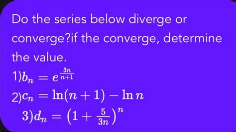 Solved Do The Series Below Diverge Or Converge If The