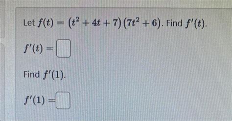 Solved Let F T T2 4t 7 7t2 6 Find F′ T F′ T Find