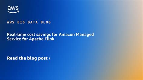 Real Time Cost Savings For Amazon Managed Service For Apache Flink