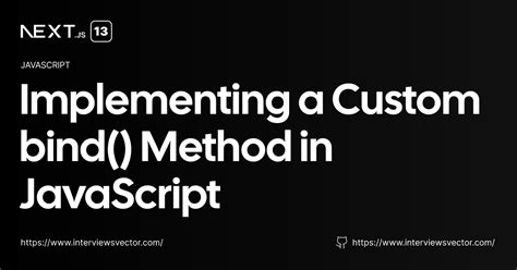 Implementing A Custom Bind Method In Javascript Interviews Vector