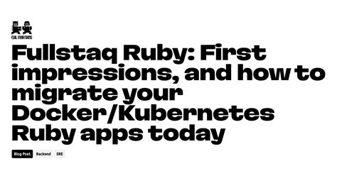 Fullstaq Ruby First Impressions And How To Migrate Your Docker Kubernetes Ruby Apps Today