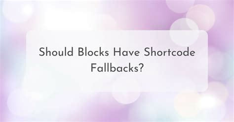 Should Blocks Have Shortcode Fallbacks Dlx Plugins