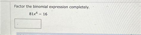 Solved Factor The Binomial Expression Completely 81x4 16