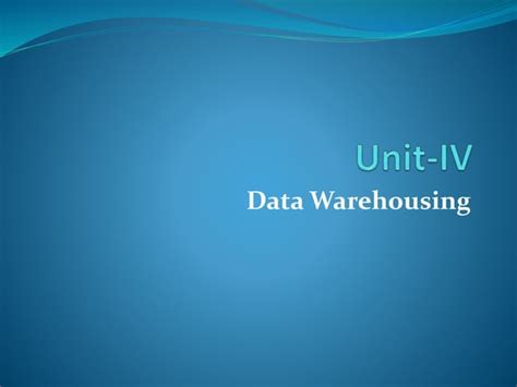 Unit Iv Introduction To Data Warehousing Pptx
