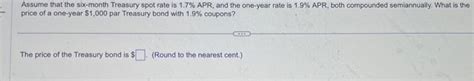 Solved Assume That The Six Month Treasury Spot Rate Is 1 7 Chegg Com