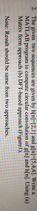 solved the given two sequences are given by h[n] [2 1]