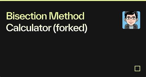 bisection method calculator forked codesandbox