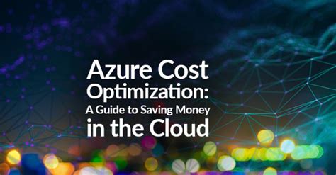 Azure Cost Optimization A Guide To Saving Money In The Cloud