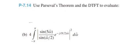 solved p 7 14 use parseval s theorem and the dtft to