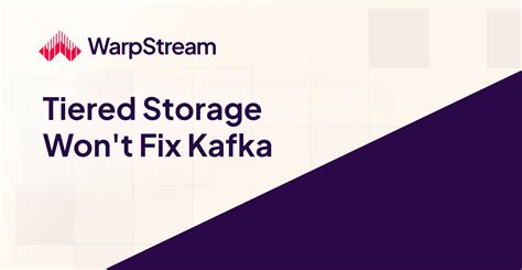 Tiered Storage Wont Fix Kafka Warpstream Stream More Manage Less