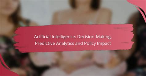 Artificial Intelligence In Decision Making Impact On Policy And Analytics