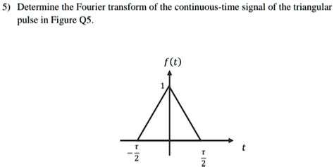 Solved Show Your Calculation 5 Determine The Fourier Transform Of The