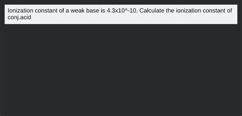 Ionization Constant Of A Weak Base Is 4 3x10 10 Calculate The Ionizatio