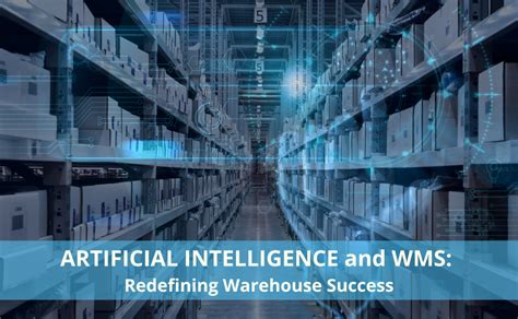Artificial Intelligence And Wms Redefining Warehouse Success
