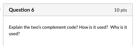 Solved Explain The Twos Complement Code How Is It Used