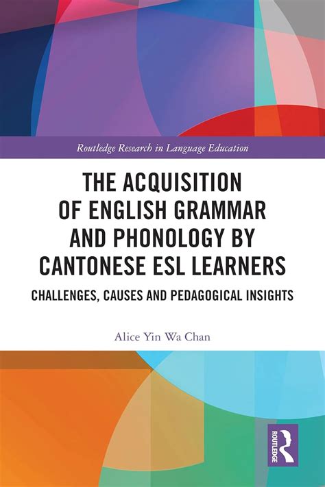 The Acquisition Of English Grammar And Phonology By Cantonese Esl Learners Challenges Causes
