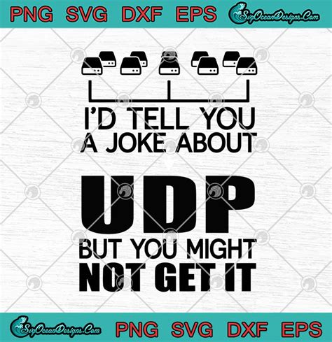 I D Tell You A Joke About UDP But You Might Not Get It SVG PNG EPS DXF Cricut File Silhouette Art