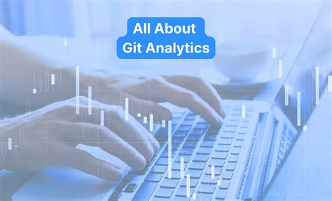 Git Analytics Challenges Tools And Key Metrics