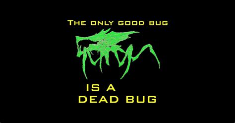 The Only Good Bug Is A Dead Bug The Only Good Bug Is A Dead Bug Sticker Teepublic