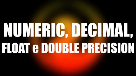 diferenças entre numeric decimal float e double precision youtube
